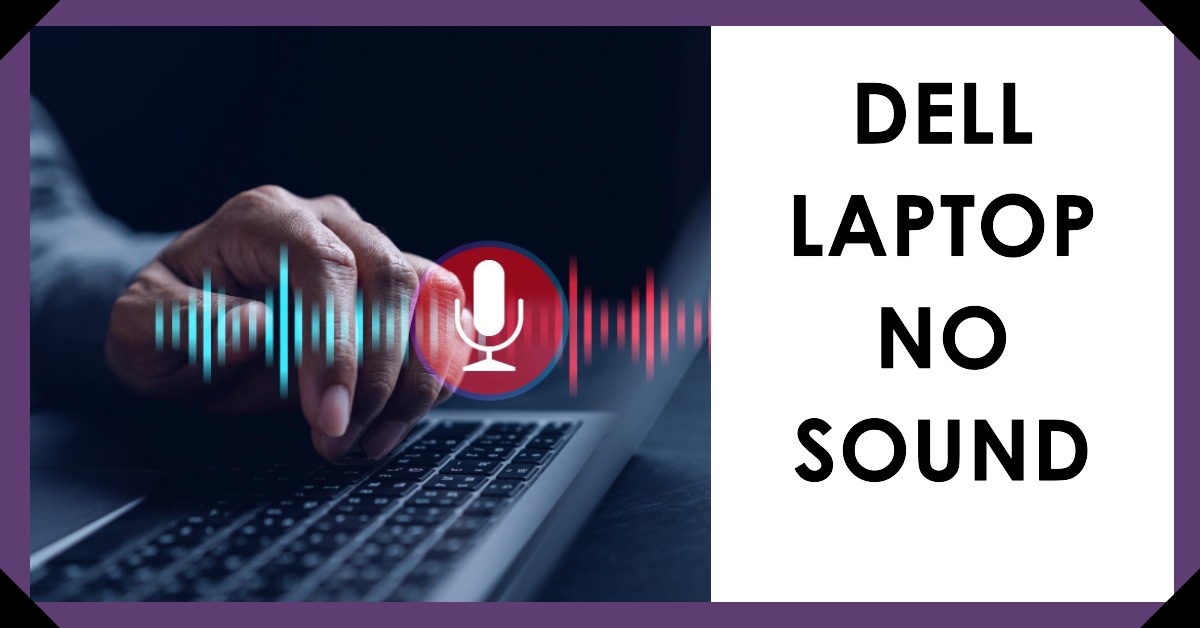 Dell Laptop No Sound? 9 Troubleshooting Methods to Try (Restart, Update ...