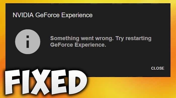 Fix Something Went Wrong Try Restarting Geforce Experience Error Easypcmod