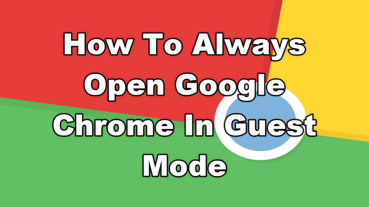 How To Always Open Google Chrome In Guest Mode - EasyPCMod How To Always Open Google Chrome In Guest Mode - EasyPCMod