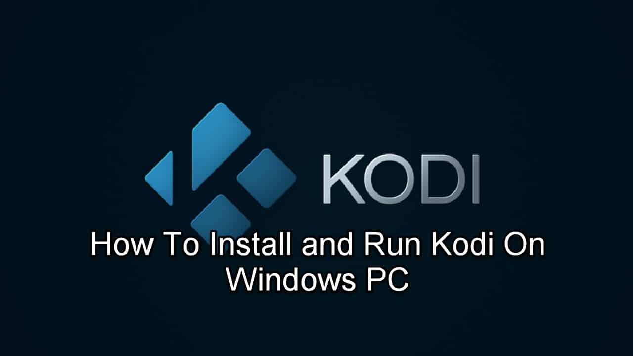 How To Install and Run Kodi On Windows PC - EasyPCMod