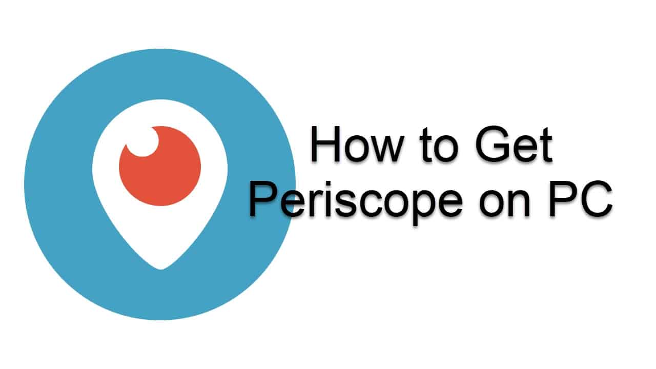 How to Get Periscope on PC - EasyPCMod