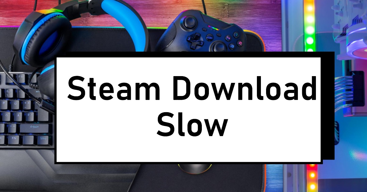 Troubleshoot Steam Download Slow: 12 Proven Methods to Boost Your Speed ...