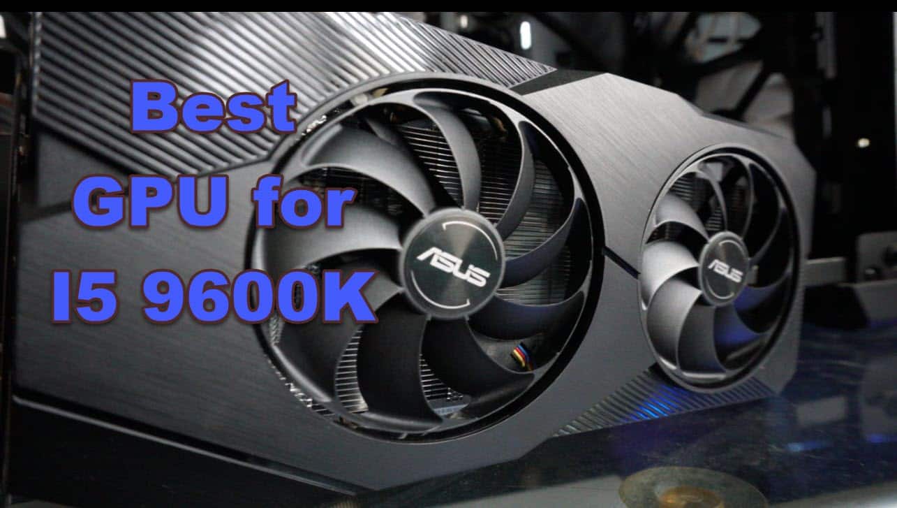 Best GPU for I5 9600K - EasyPCMod