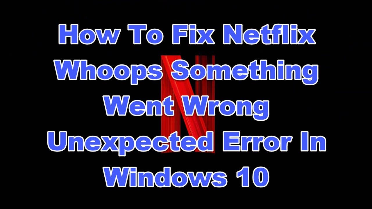 How To Fix Netflix Whoops Something Went Wrong Unexpected Error - EasyPCMod How To Fix Netflix Whoops Something Went Wrong Unexpected Error - EasyPCMod