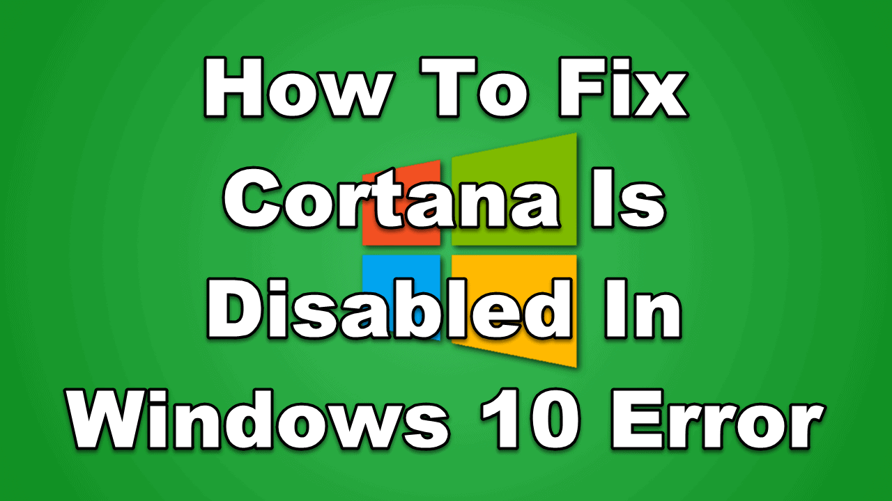 How To Fix Cortana Is Disabled In Windows 10 Error - EasyPCMod How To Fix Cortana Is Disabled In Windows 10 Error - EasyPCMod