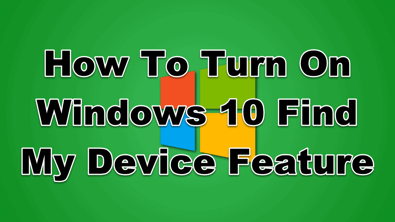 How To Turn On Windows 10 Find My Device Feature - EasyPCMod