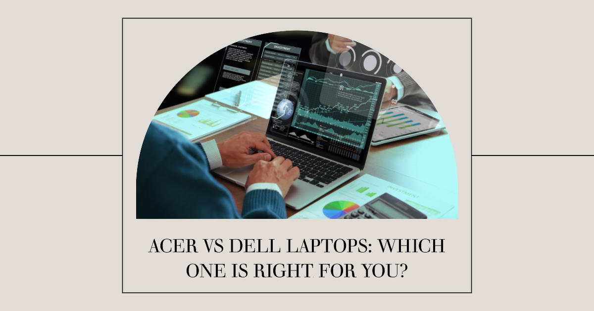 Acer vs Dell Laptops: A Comprehensive Review - EasyPCMod